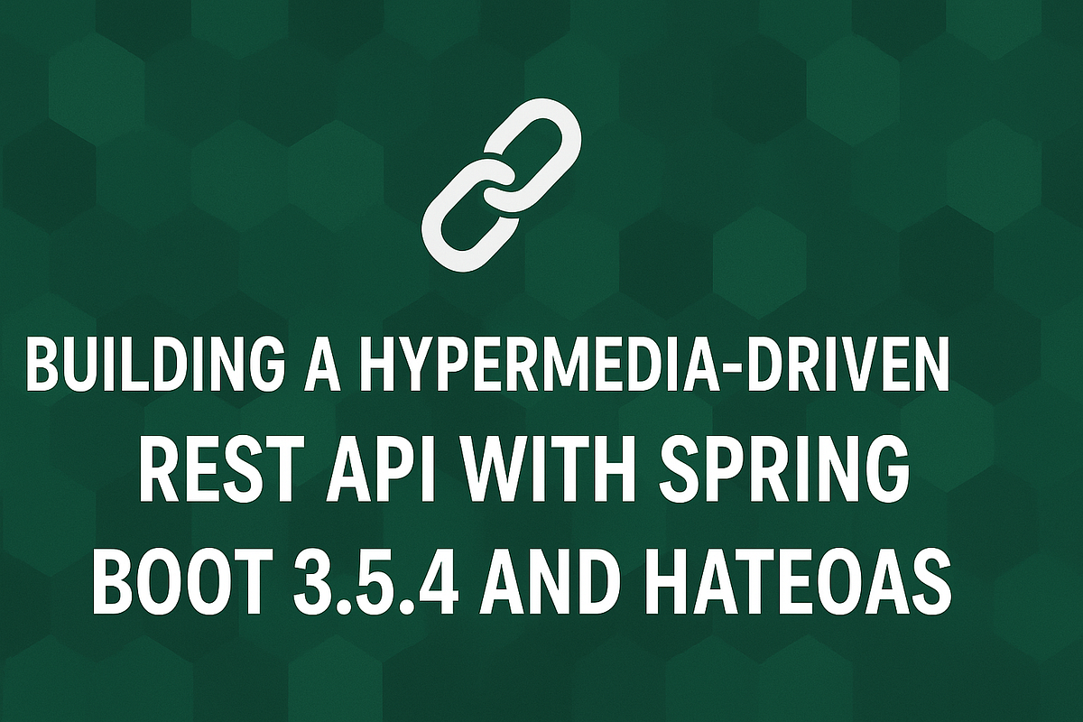 Building a Hypermedia-Driven REST API with Spring Boot 3.5.4 and ...