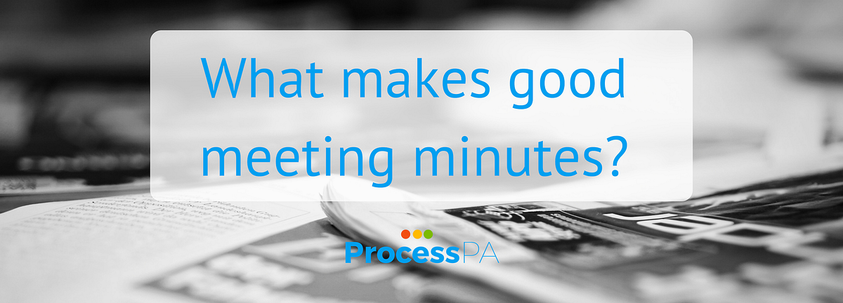 What makes good meeting minutes?. Taking good meeting minutes ...