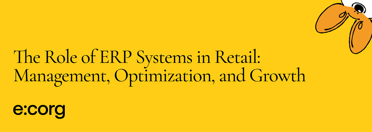 The Role of ERP Systems in Retail: Management, Optimisation, and Growth ...