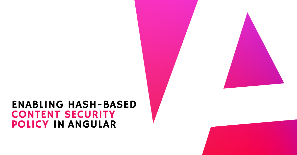 Enabling Hash-Based Content Security Policy in Angular | by Alejandro Cuba Ruiz | ngconf | Medium