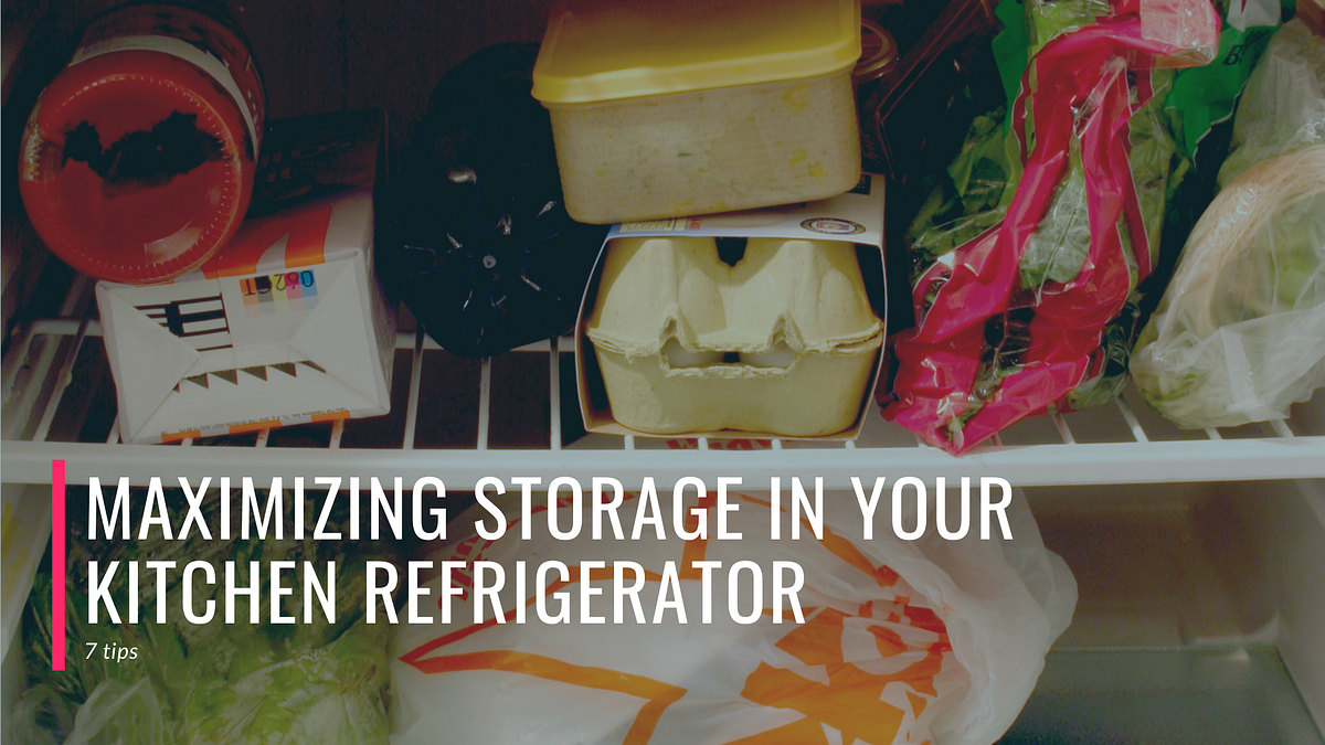 7 Tips for Maximizing Storage in Your Kitchen Refrigerator | by ...