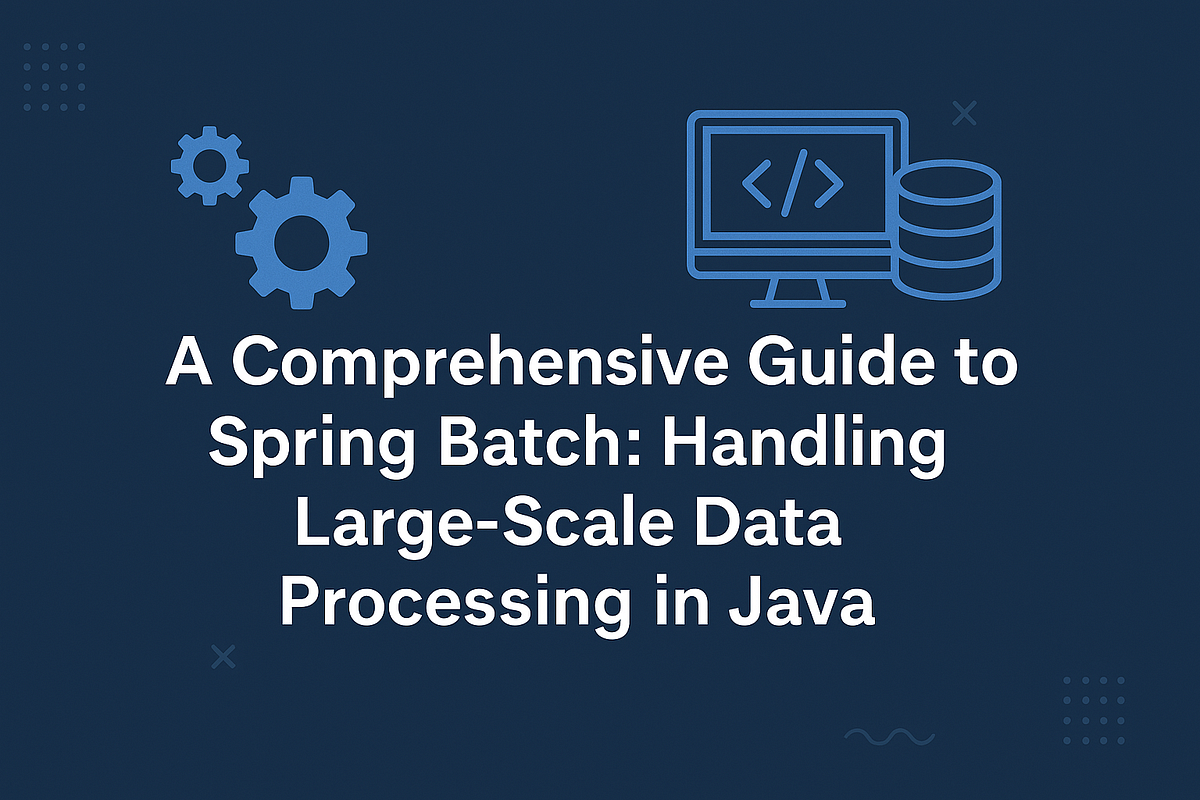 A Comprehensive Guide to Spring Batch: Handling Large-Scale Data Processing in Java | by The ...