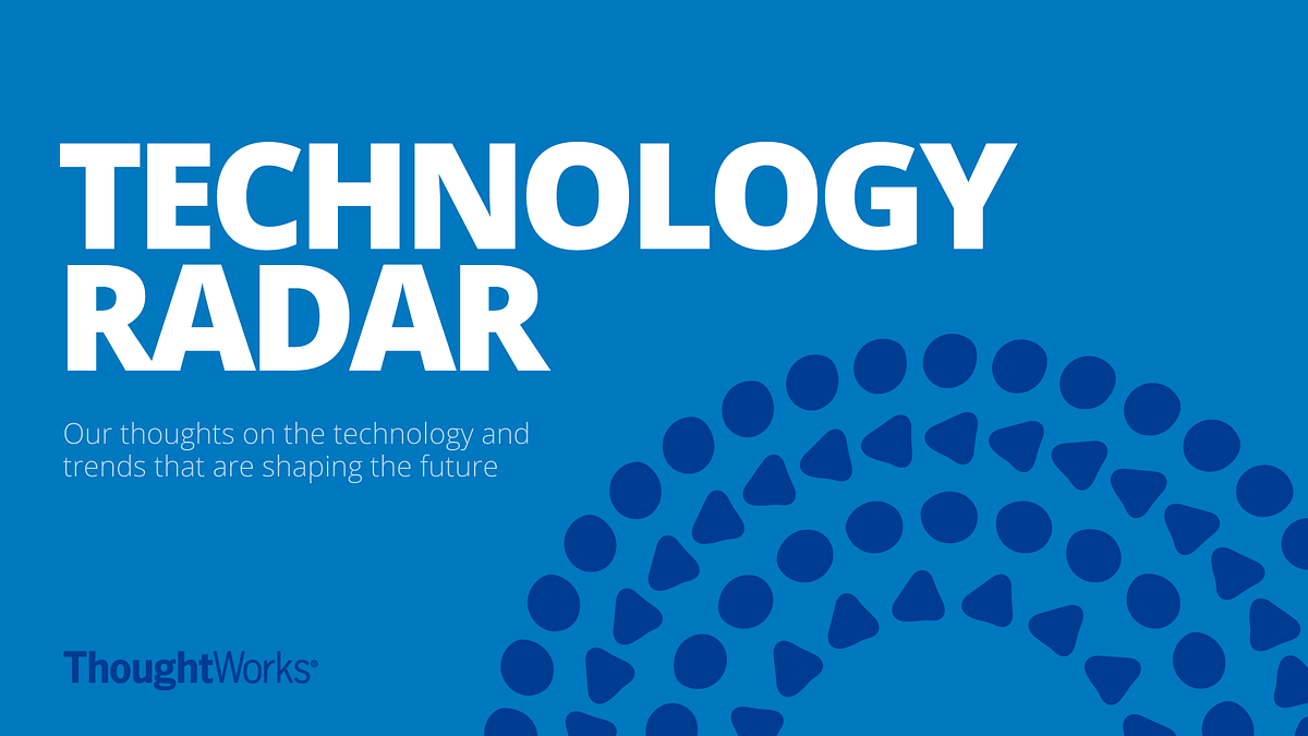 ThoughtWorks TechRadar : New Tools of the trade-Nov 2018 | by Siddharth | Sid’s Tech Cafe | Medium