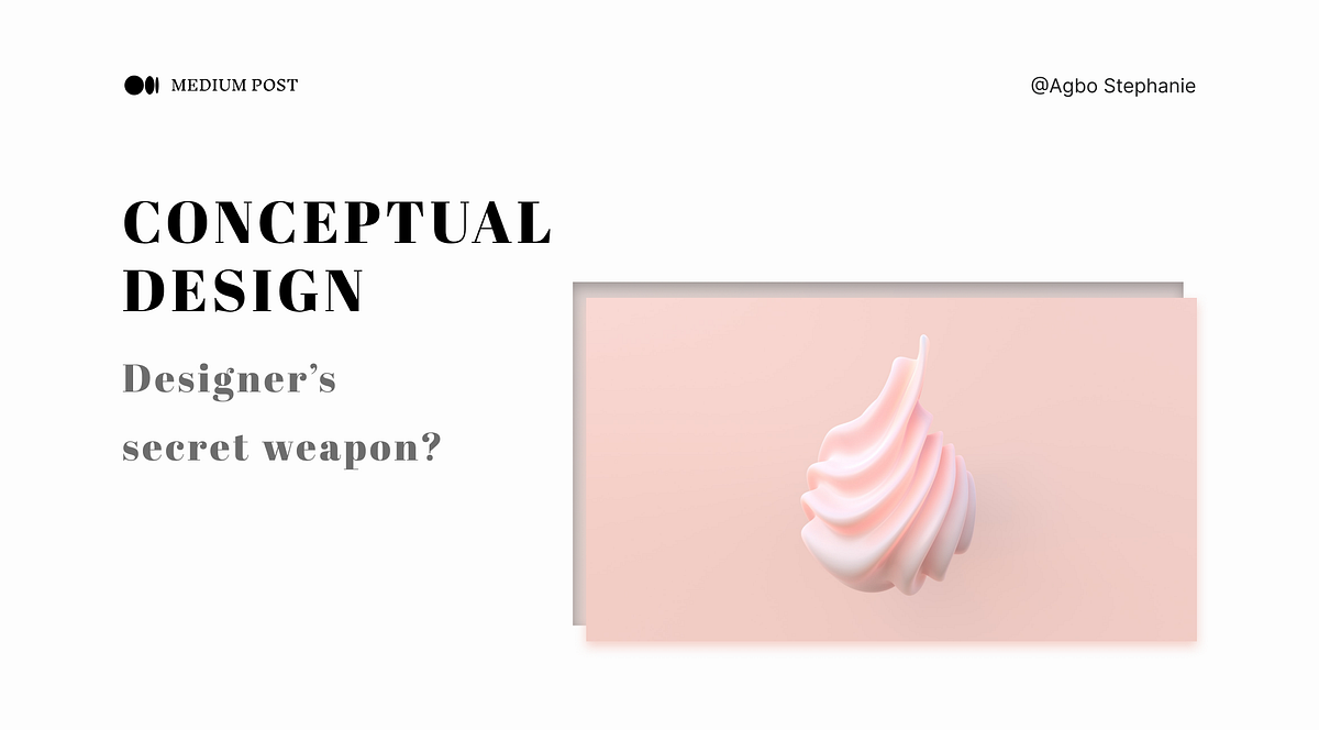 Conceptual Design. Five steps to get your design job tasks… | by ...