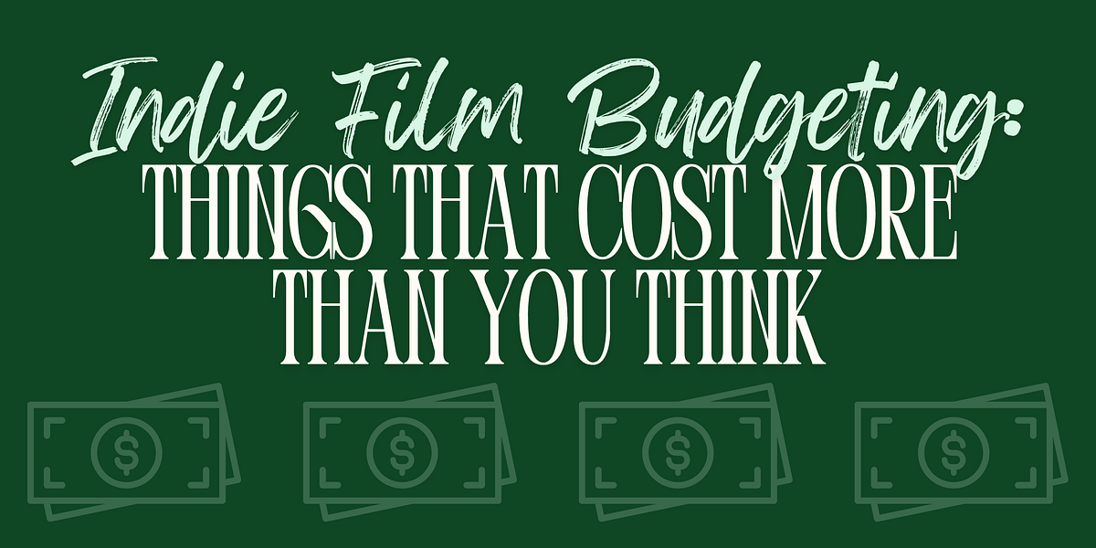 Indie Film Budgeting: Things That Cost More Than You Think | by Bri ...