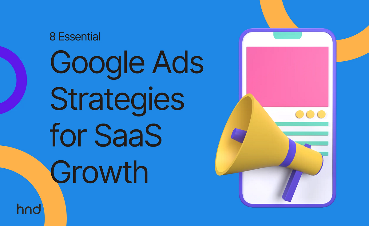 8 Essential Google Ads Strategies for SaaS Growth - HND Solutions ...