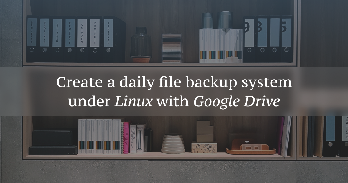 Create a daily file backup system under Linux with Google Drive | by ...