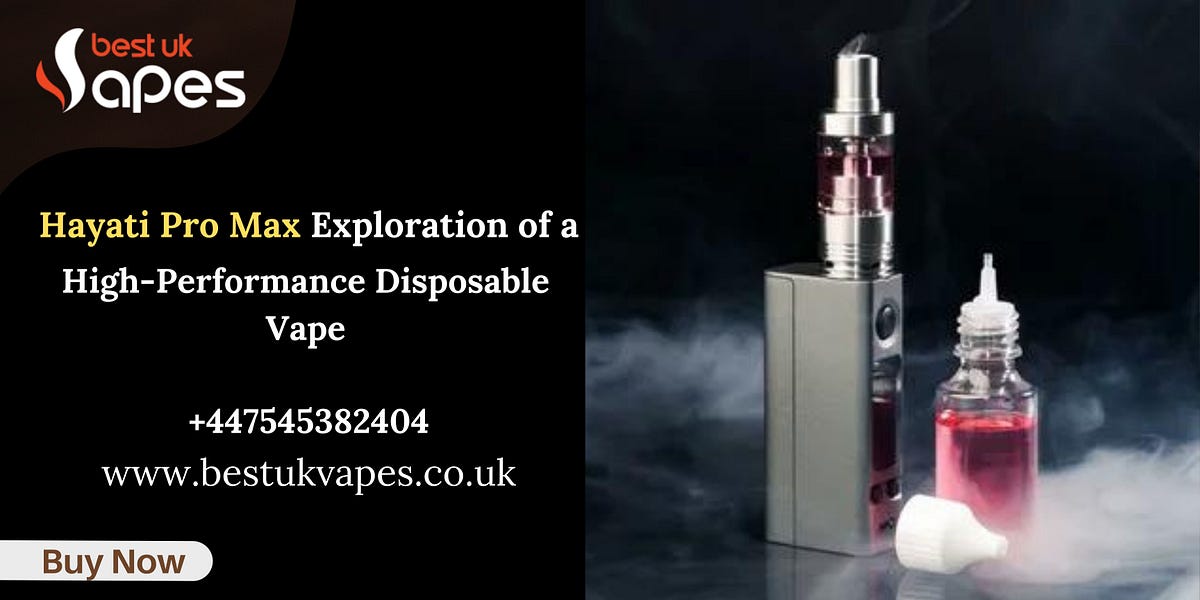 Hayati Pro Max Exploration of a High-Performance Disposable Vape | by ...