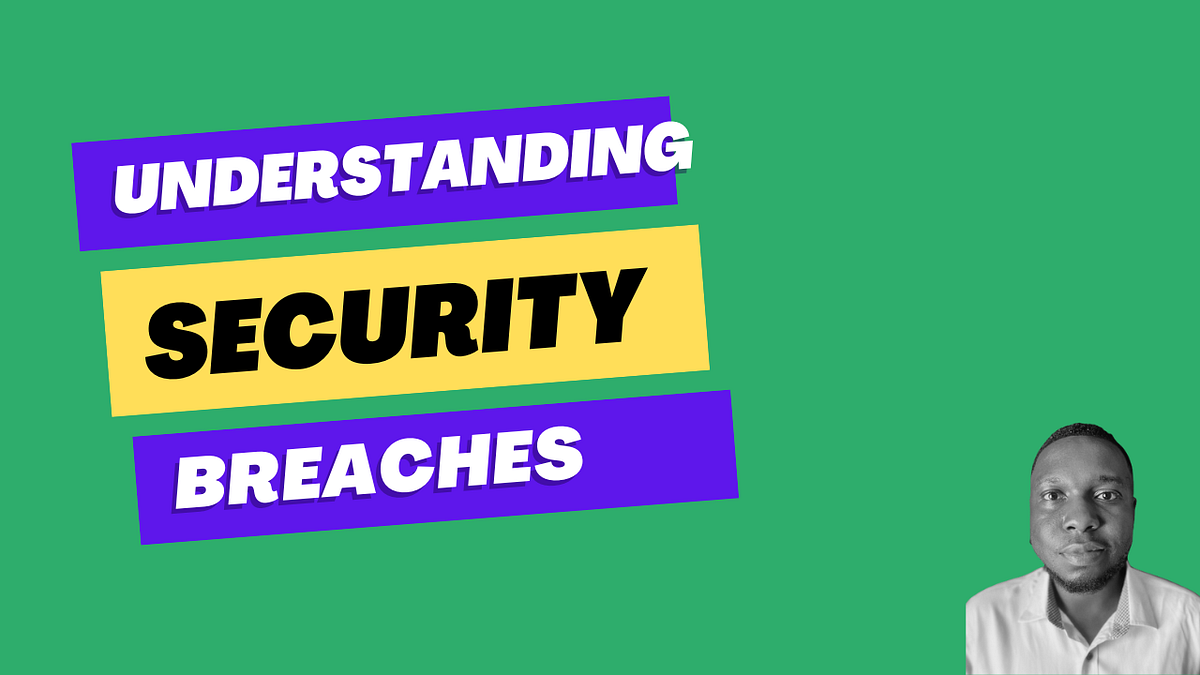Understanding Security Breaches: A Cybersecurity Expert’s Insight | by ...