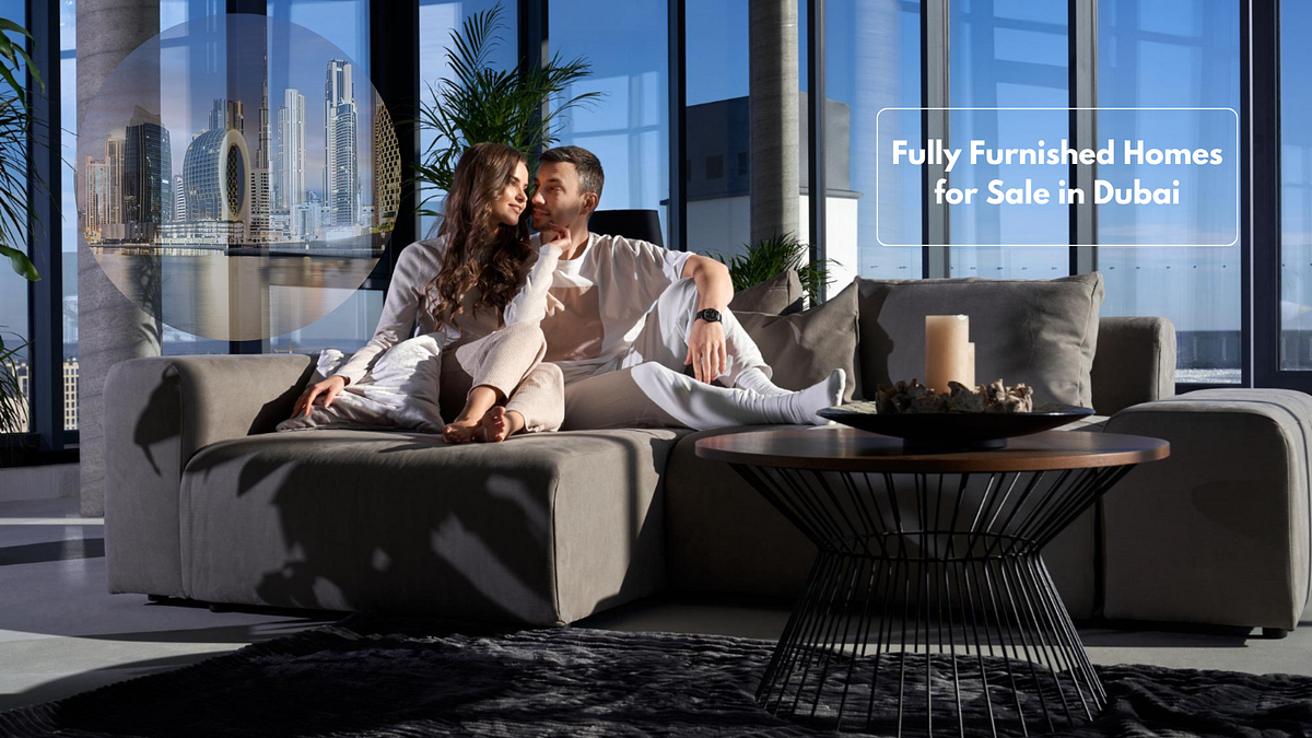 Live the Dream: Fully Furnished Homes for Sale in Dubai | by Dream Home ...