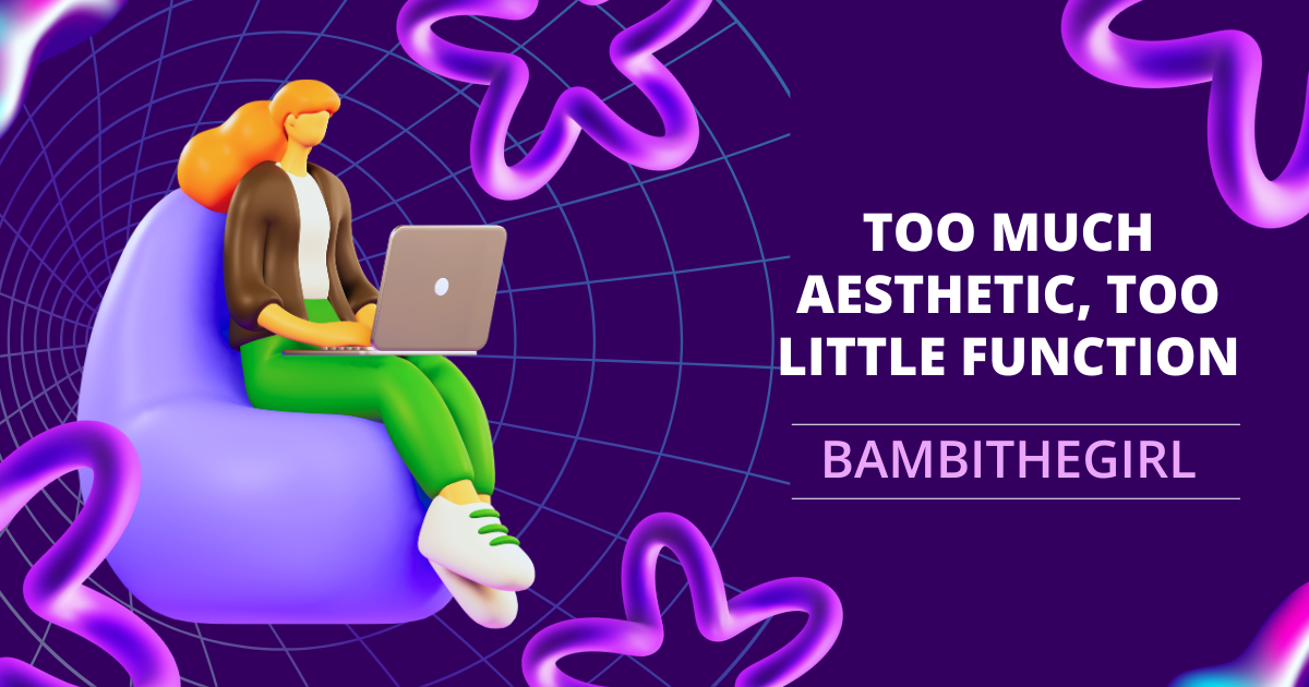 Too Much Aesthetic, Too Little Function | by Design with Bambi | Medium