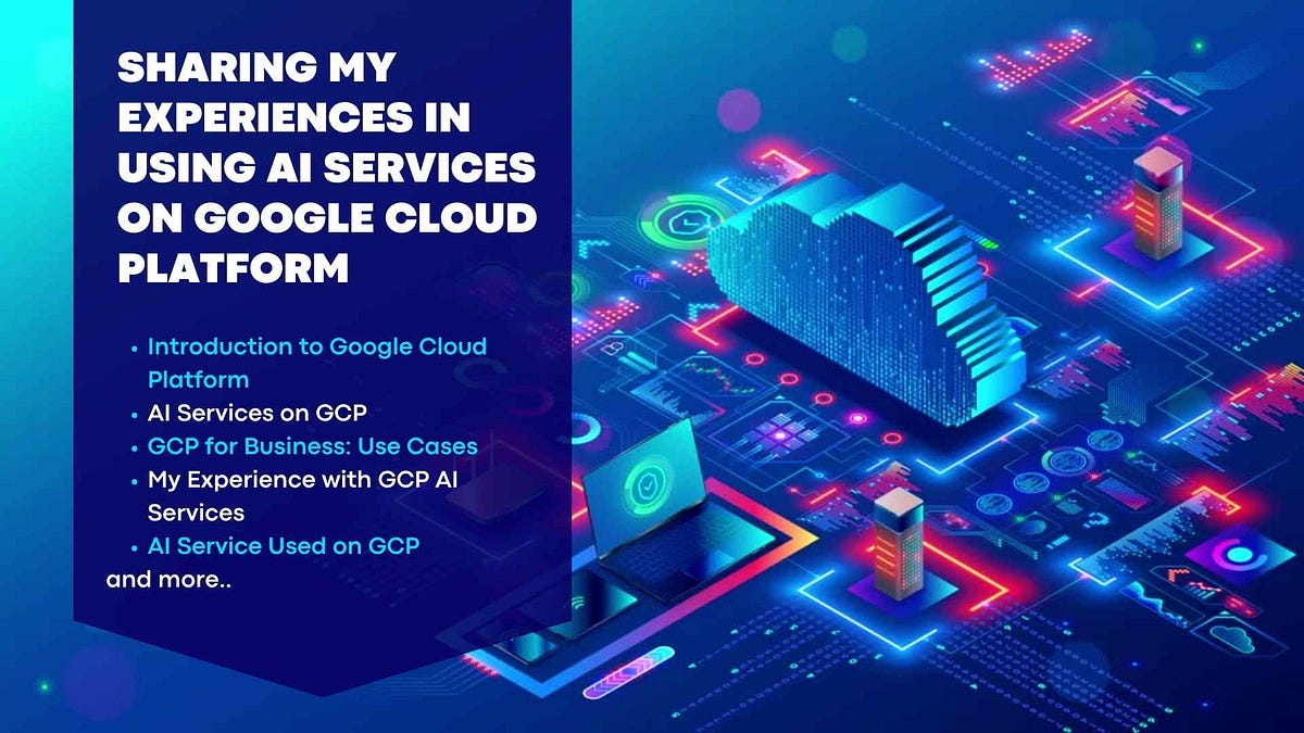 Sharing my Experiences in Using AI Services on Google Cloud Platform ...