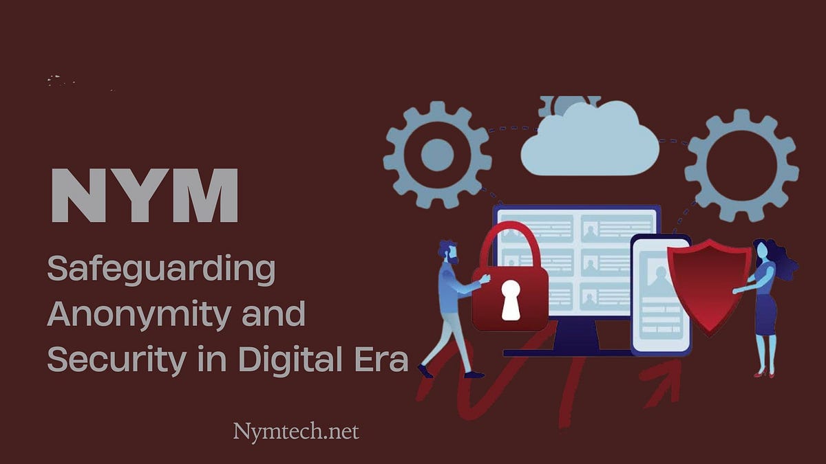 Upholding Privacy: NYM’s Role in Safeguarding Anonymity and Security in ...