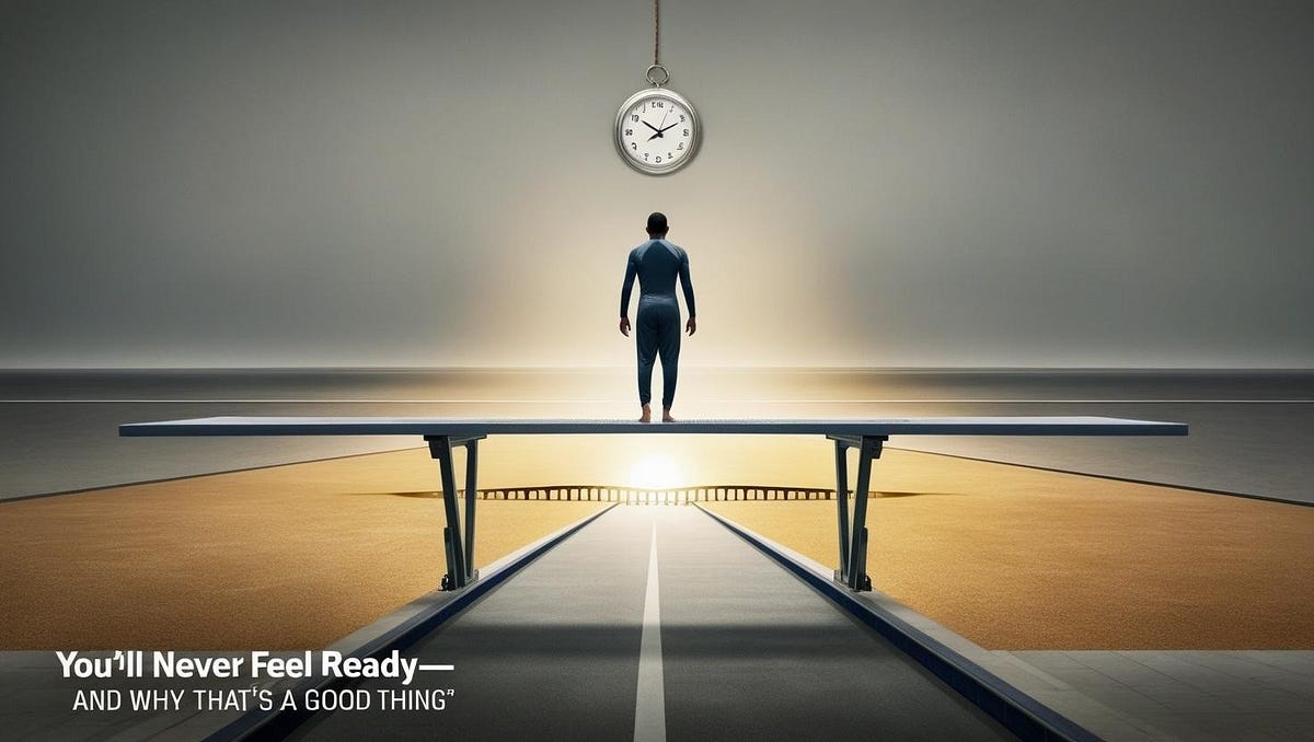 “Why You’ll Never Be ‘Ready’ — And Why That’s a Good Thing” | by Mian ...