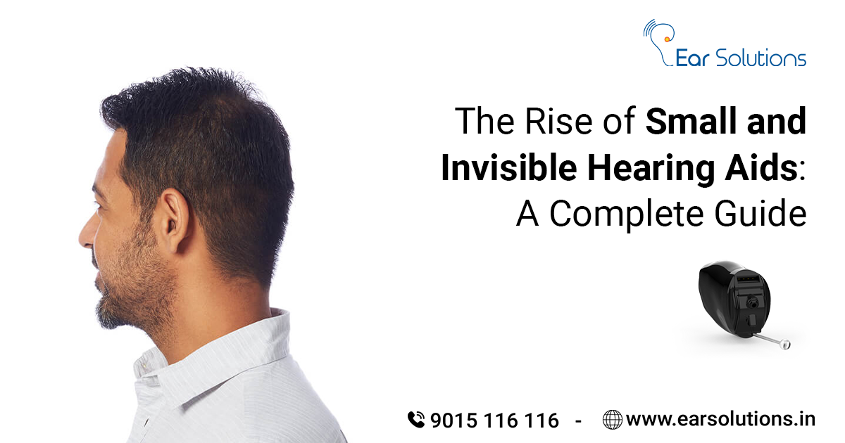 The Rise of Small and Invisible Hearing Aids: A Complete Guide | by Ear ...