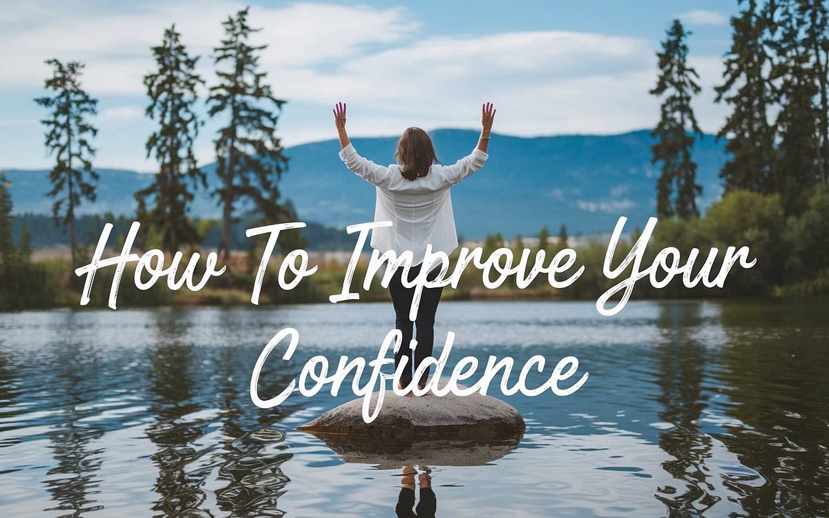 How to Improve Your Confidence?. Confidence is one of those things that ...