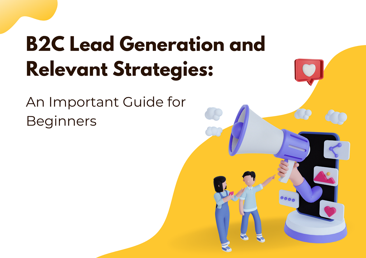 B2C Lead Generation And Relevant Strategies: An Important Guide For ...