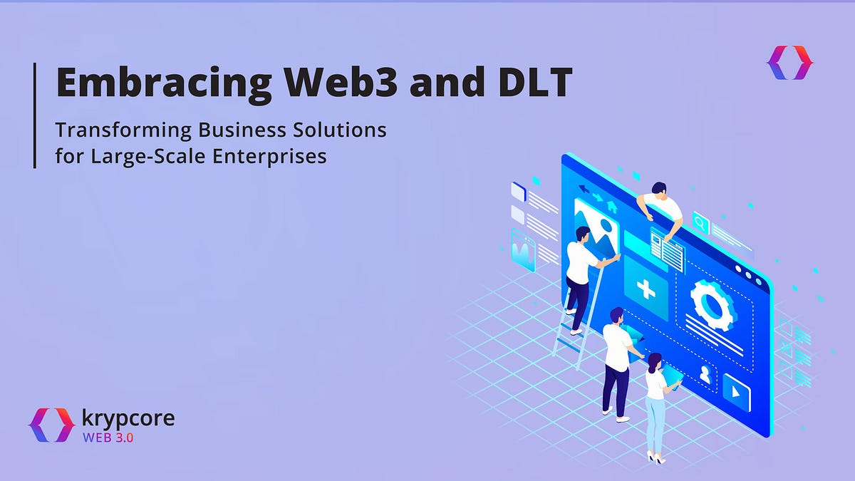 Embracing Web3 and DLT: Transforming Business Solutions for Large-Scale ...