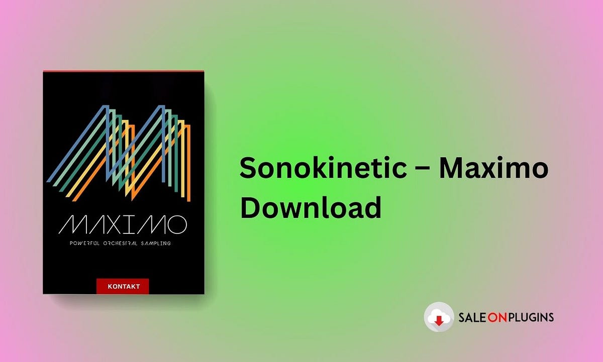 Sonokinetic — Maximo Download. Looking for the most powerful cinematic… | by Pluginmasters | Mar ...