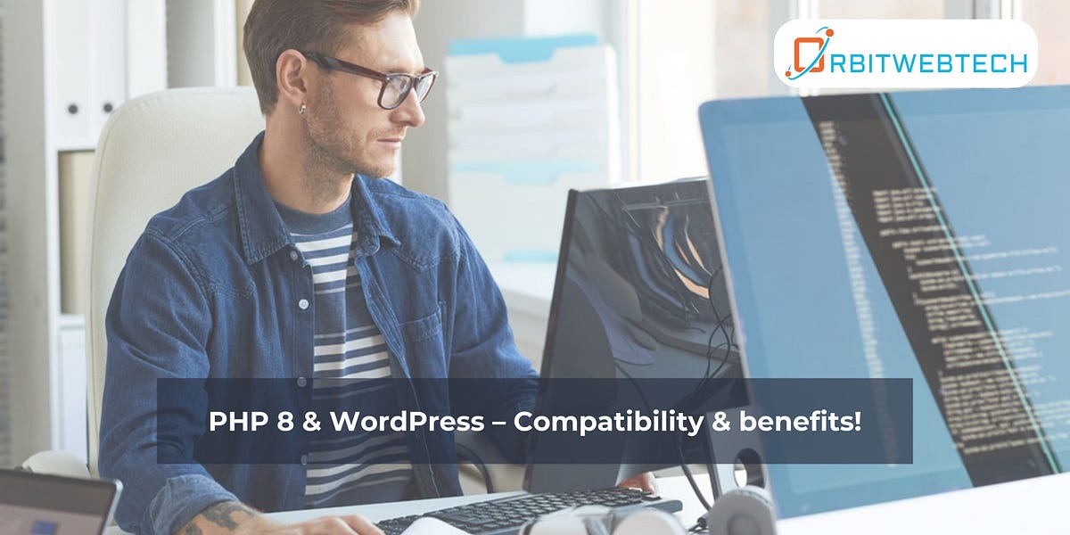 PHP 8 & WordPress — Compatibility & benefits! | by Orbitwebtech LLP | Medium