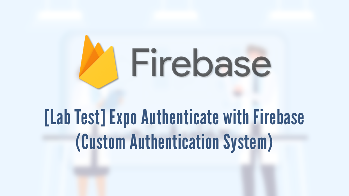 [Lab Test] Expo Authenticate with Firebase (Custom Authentication ...