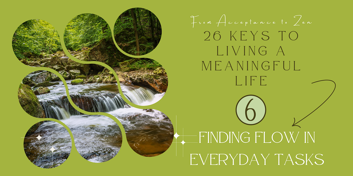 26 Keys to a Meaningful Life: #6 Finding Your Flow in Everyday Tasks ...