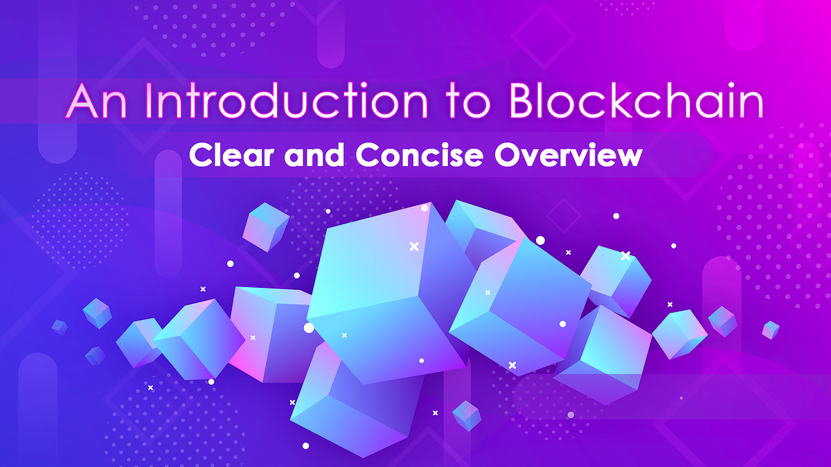 An Introduction to Blockchain: Clear and Concise Overview | by Salma09 | Medium