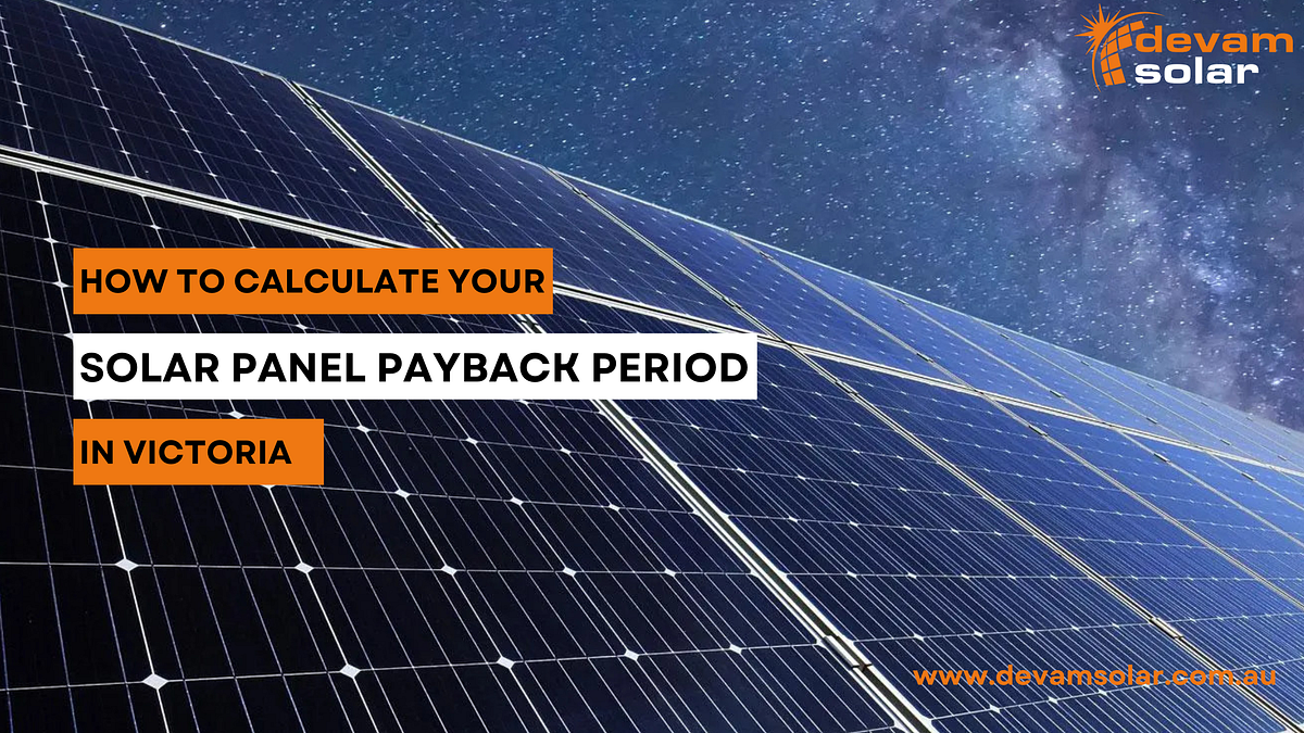 How to Calculate Your Solar Panel Payback Period in Victoria | by Devam ...