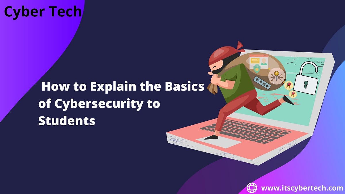 How to Explain the Basics of Cybersecurity to Students | by ...