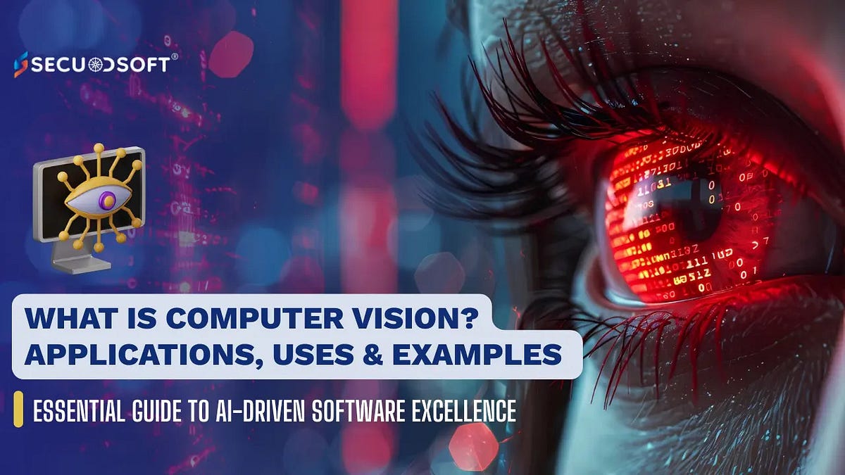 What is Computer Vision? Applications, Uses & Examples in 2025 | by Secuodsoft Technologies ...