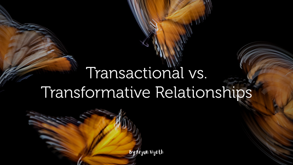 Transactional vs. Transformative Relationships: What Kind Are You ...