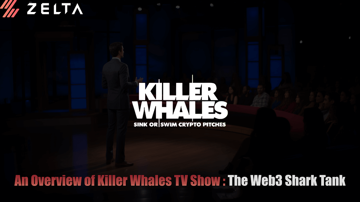 An Overview of Killer Whales TV Show: The Web3 Shark Tank | by Zelta ...