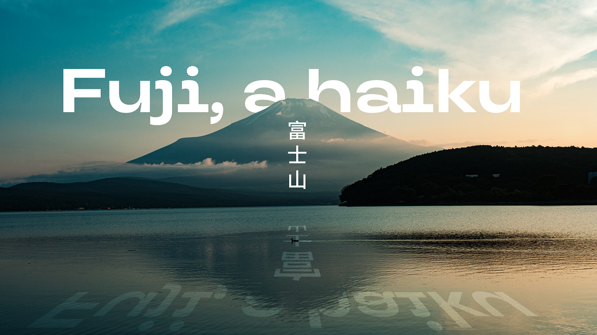 Fuji, a haiku | Cinematic and short story | by ULTRAmatt | Medium