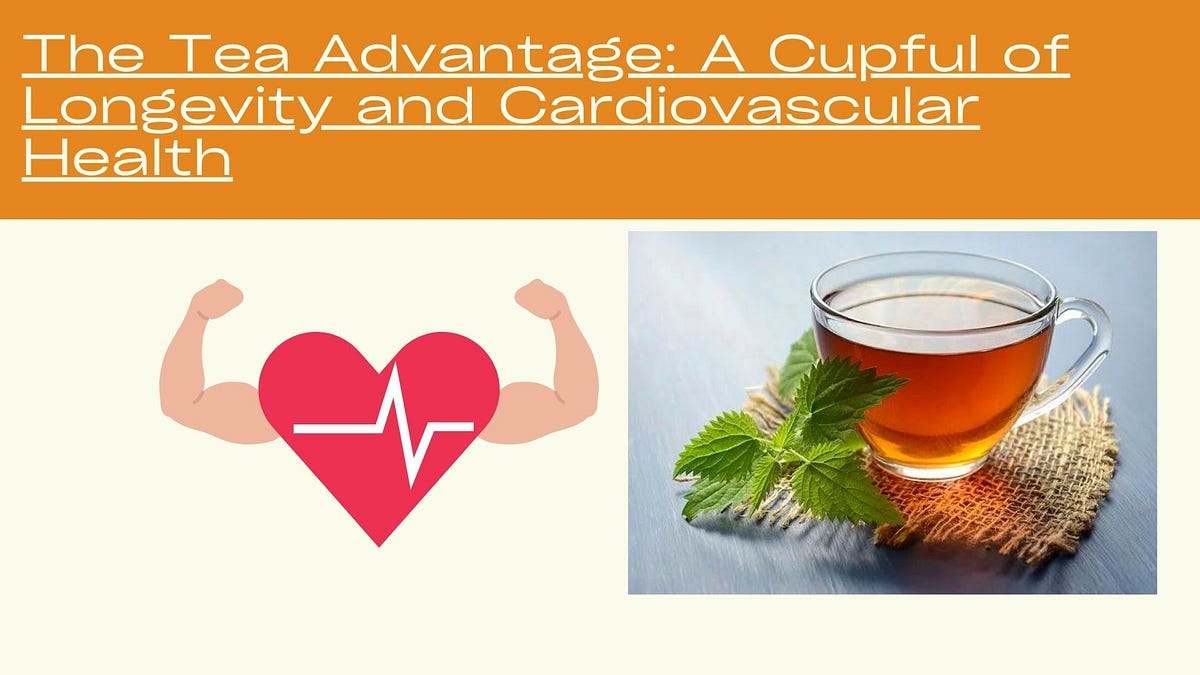 The Tea Advantage: A Cupful of Longevity and Cardiovascular Health | by ...