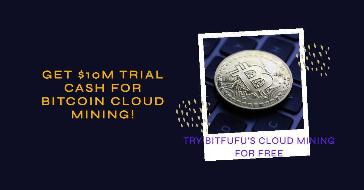 Bitfufu Offers $10M Trial Cash: Try Bitcoin Cloud Mining for Free! | by Crypto Harvest | Medium