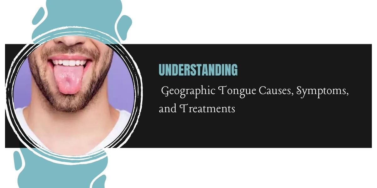 Understanding Geographic Tongue Causes, Symptoms, and Treatments ...