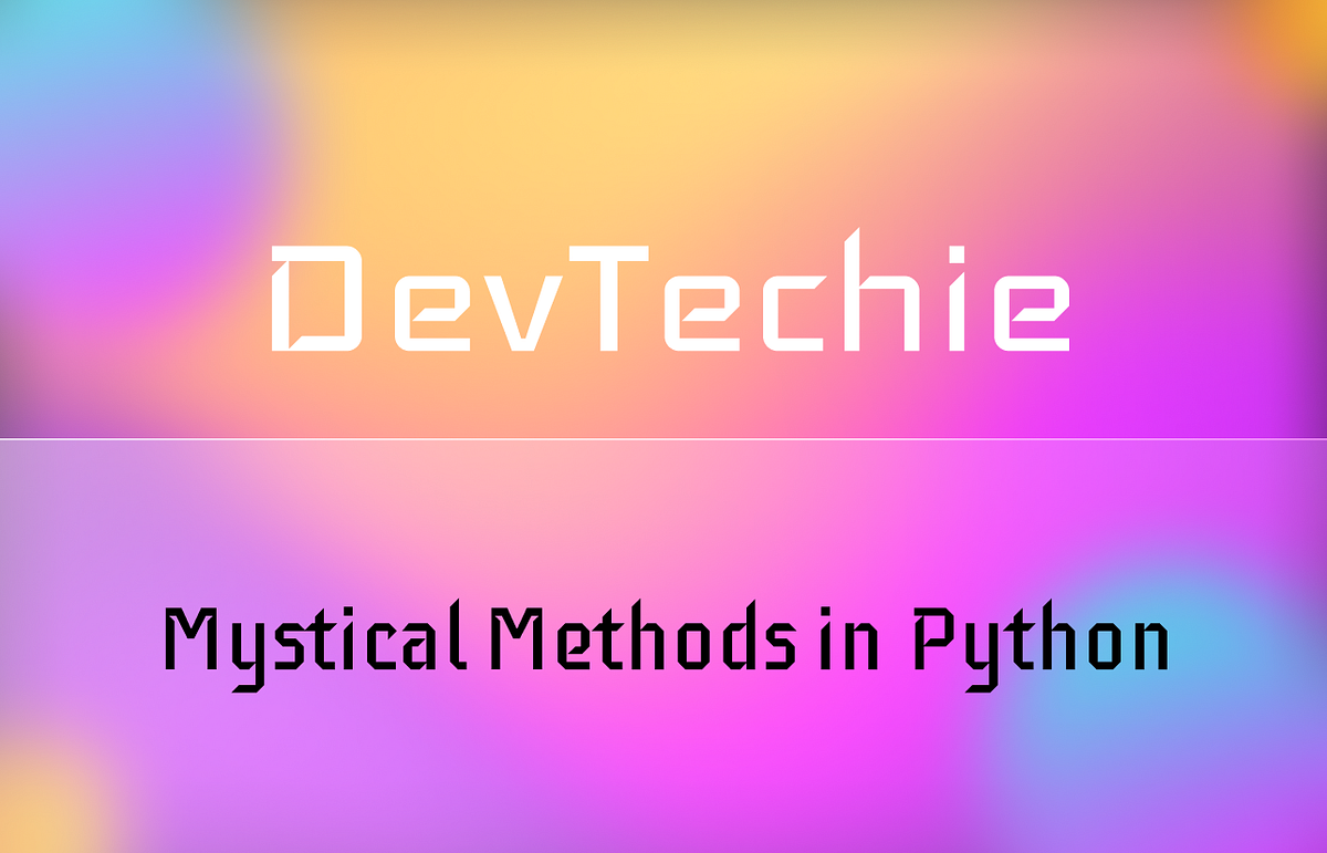 Mystical Methods in Python. In this article, I will talk about… | by DevTechie | DevTechie | Mar ...