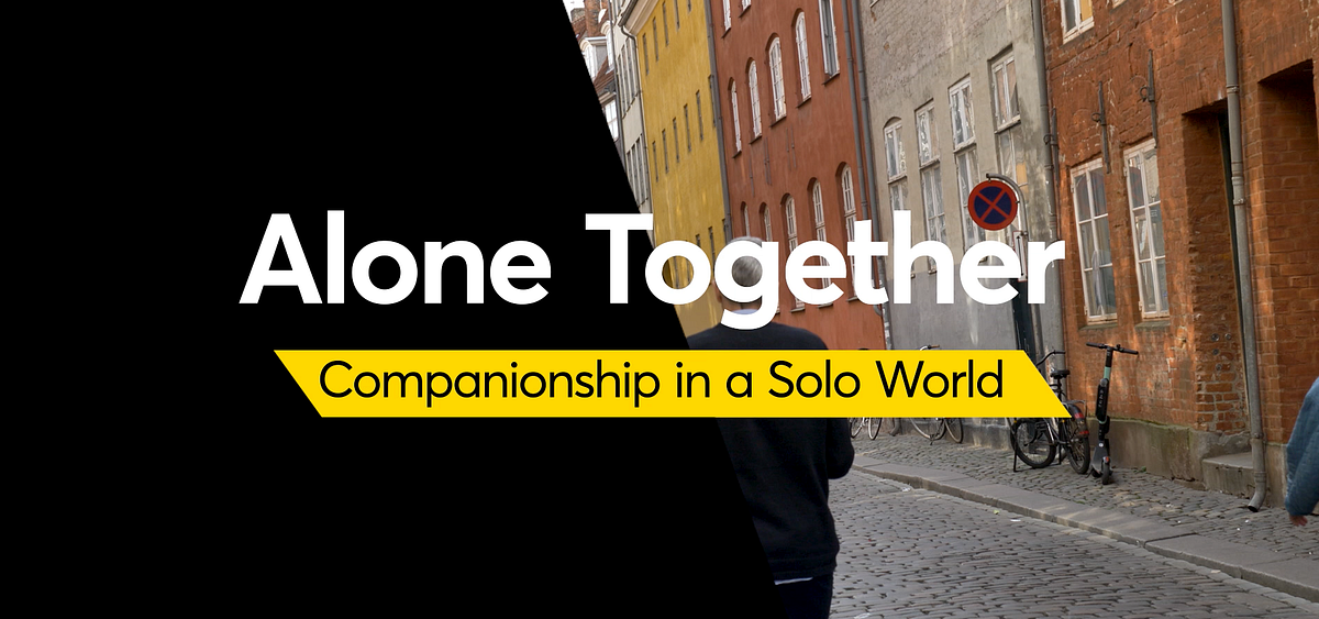 Alone Together: Companionship in a Solo World | by TBWABackslash ...