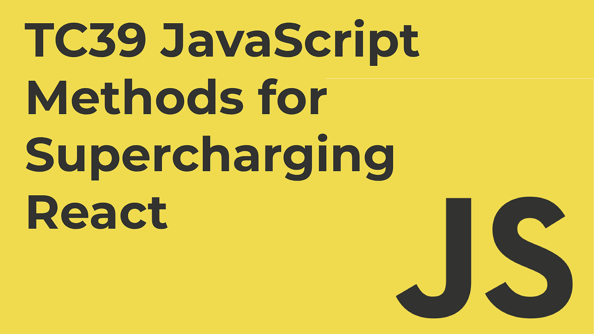Exploring the Power of TC39 JavaScript Methods for Supercharging React | Stackademic