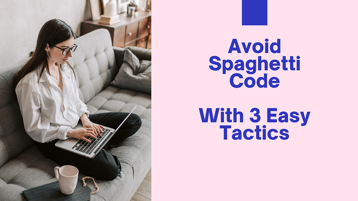 3 Remarkable Easy And Social Rewarding Tactics to Avoid Spaghetti Code ...