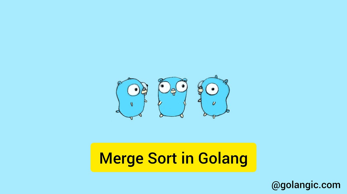 Merge Sort In Golang. Merge sort is a sorting algorithm that… | by Surya Prakash | Medium