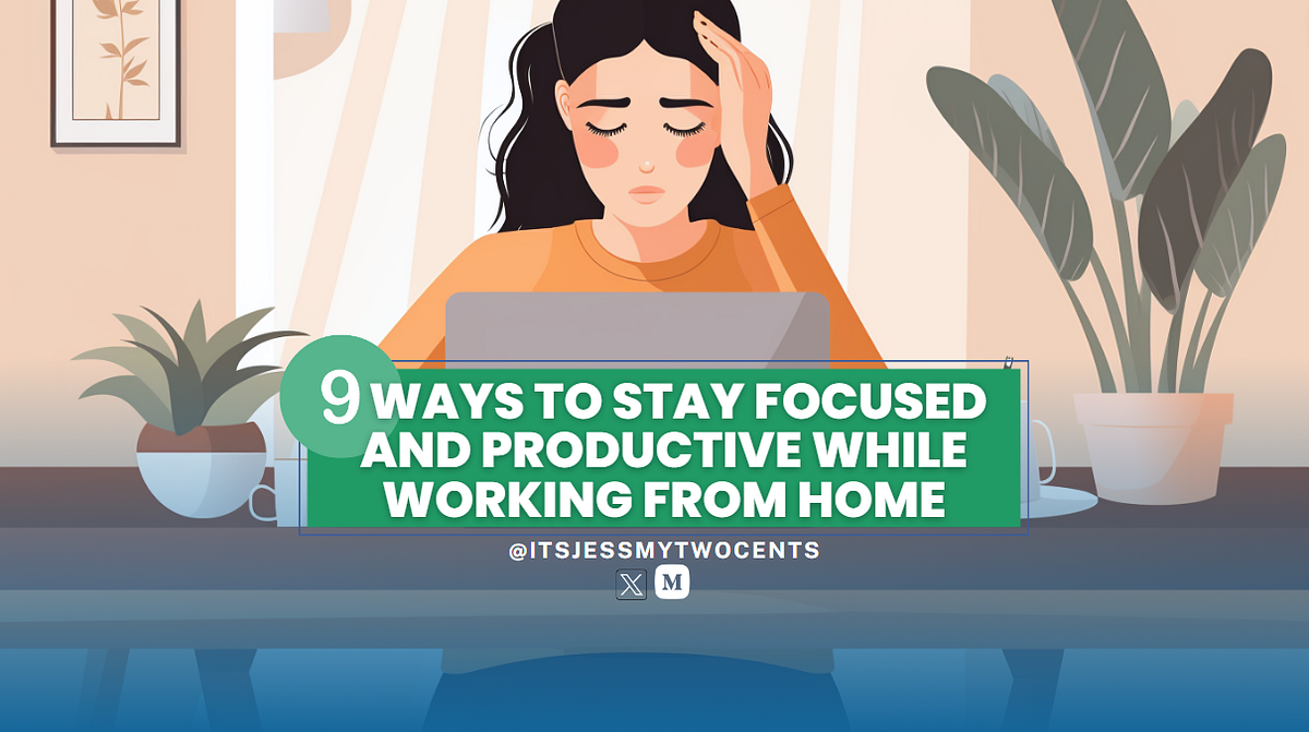 9 Ways To Stay Focused And Productive While Working From Home | by It's ...
