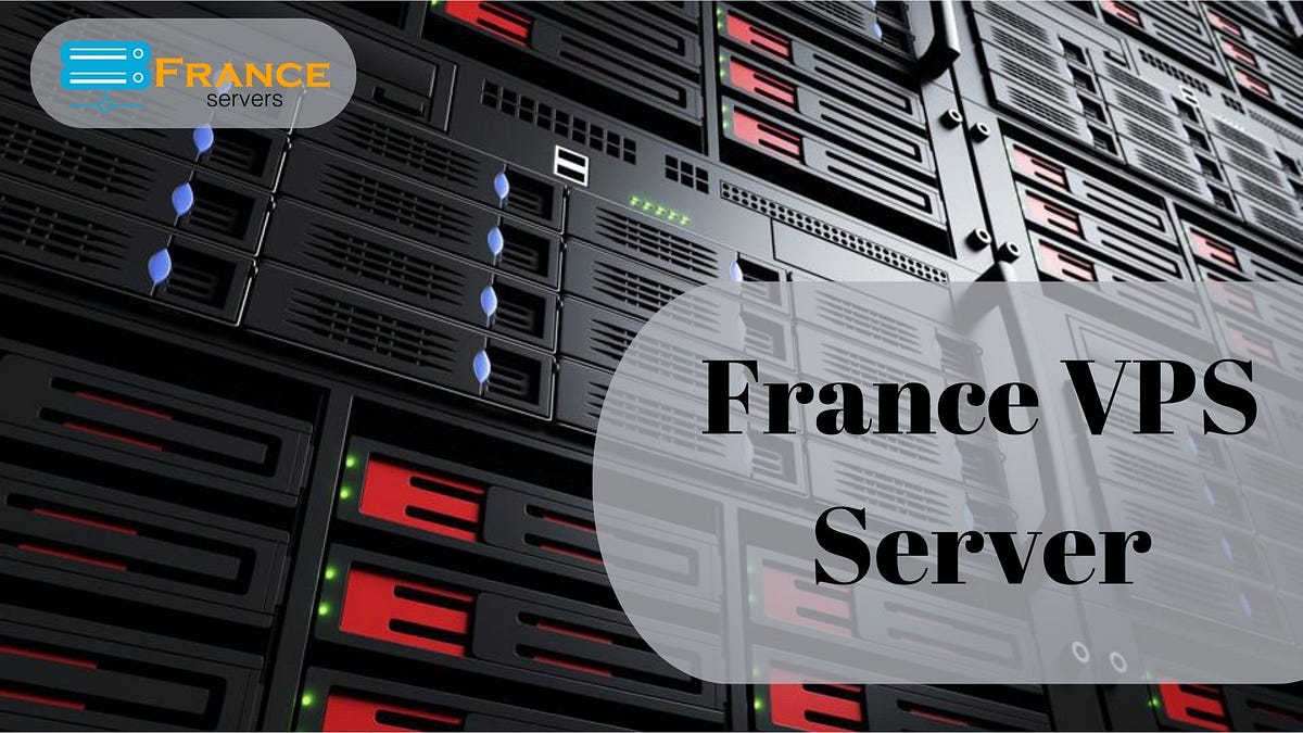 Boost Your Business Efficiency with France Servers’ VPS in France ...