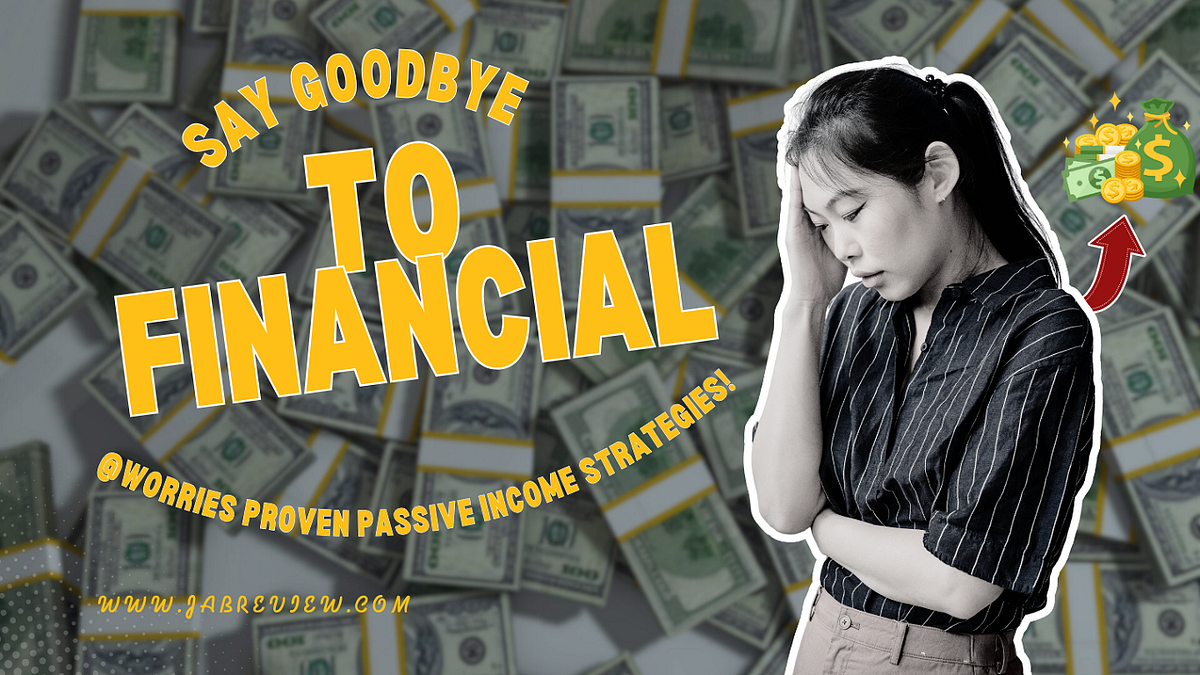 Say Goodbye to Financial Worries Proven Passive Income Strategies! | by ...