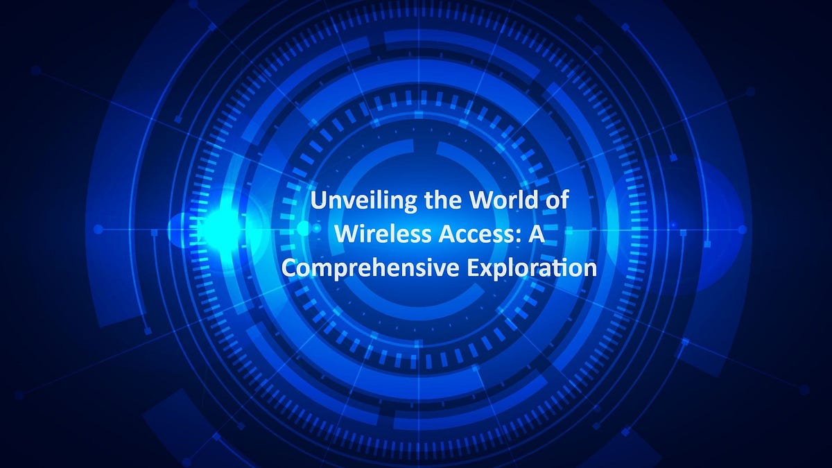 Unveiling the World of Wireless Access: A Comprehensive Exploration ...
