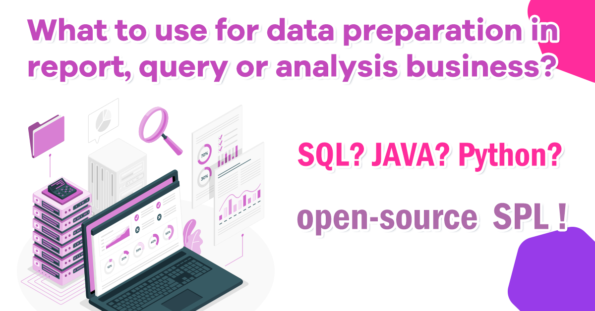 What to use for data preparation in report, query or analysis business? | by esProc SPL | Medium