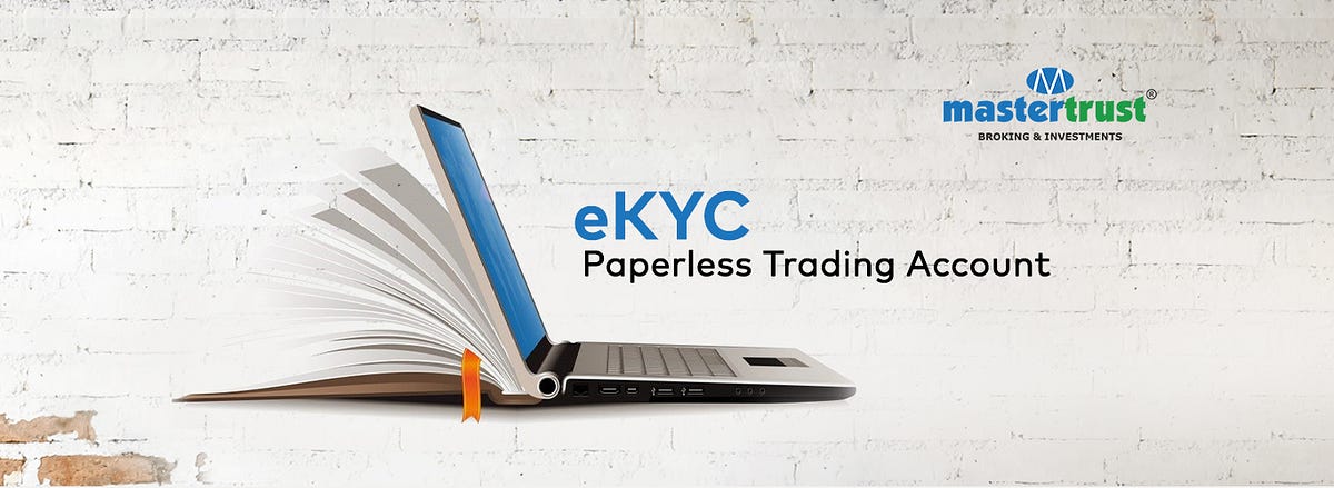 eKYC — Paperless Trading Account. Now a physical presence is not ...