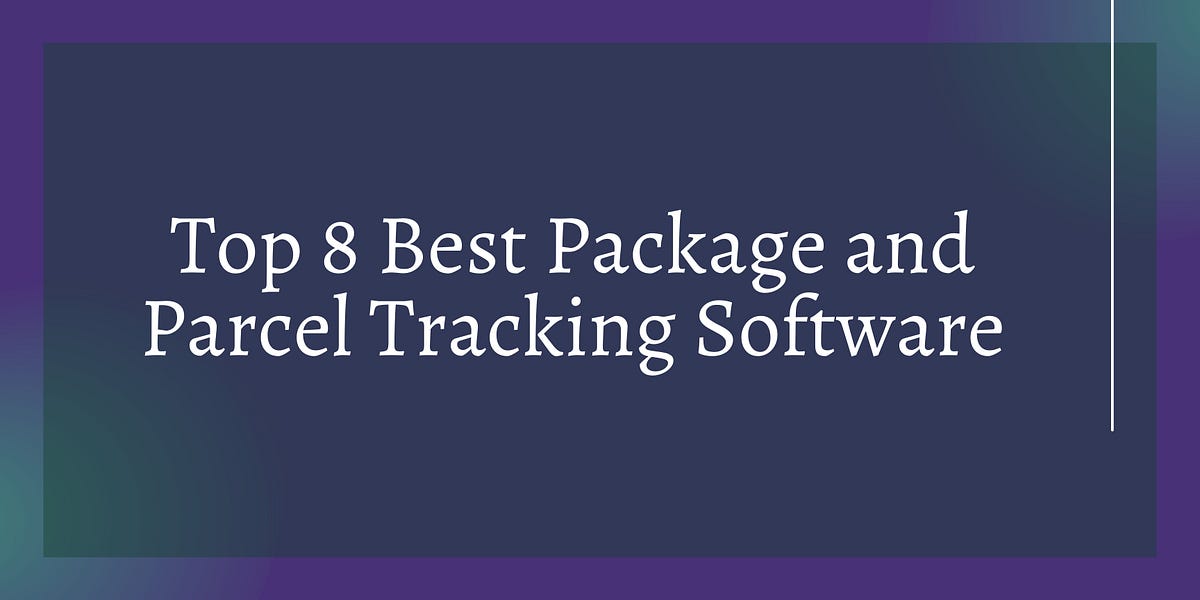Top 8 Best Package and Parcel Tracking Software | by Divisha Gupta | Medium