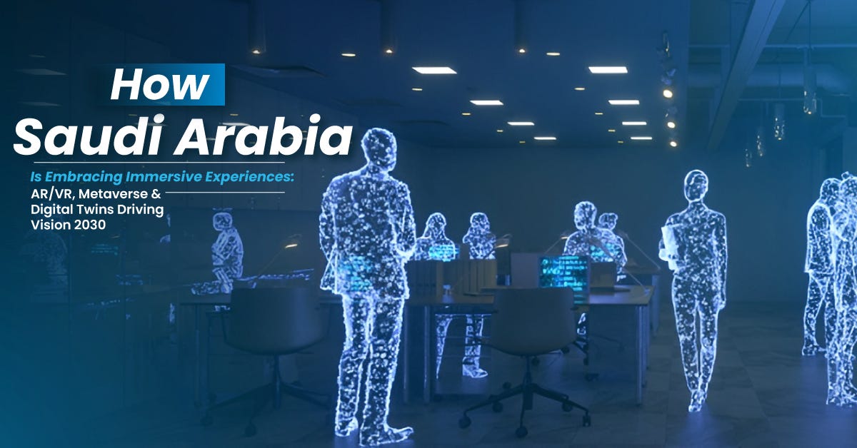 How Saudi Arabia Is Embracing Immersive Experiences: AR/VR, Metaverse ...