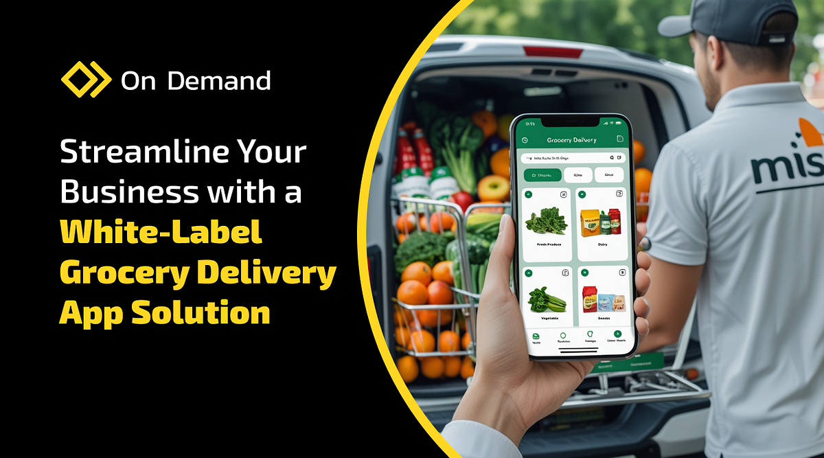 The Ultimate Guide to White-Label Grocery Delivery App Solutions | by ...